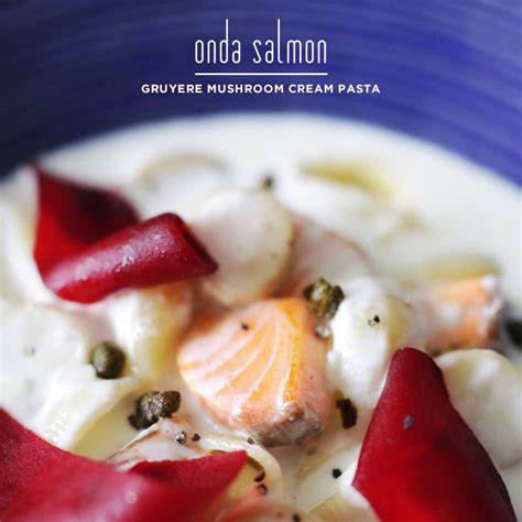 온다살몬 Onda Salmon 생크림과 그뤼에르 치즈로 만들어 풍미가 살아있는 소스에 콘길리에 면과 버섯 그리고 생연어를