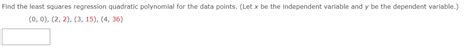 Solved Find The Least Squares Regression Quadratic Polyn
