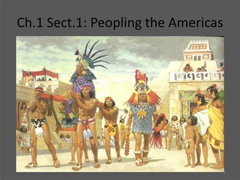 Ppt Ch1 Sect1 Peopling The Americas Powerpoint Presentation Free