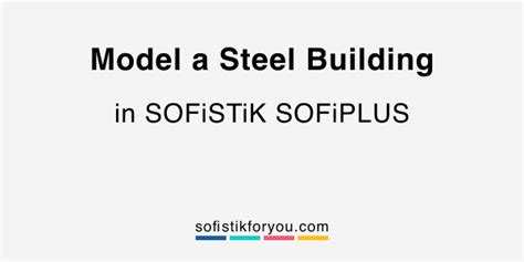 Model A Steel Building In Sofistik Sofiplus Sofistik For You