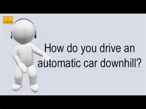 How Do You Drive An Automatic Car Downhill? - YouTube