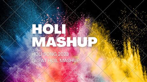 Holi Mashup 2023 Best Of Holi Mashup 2023 Youtube