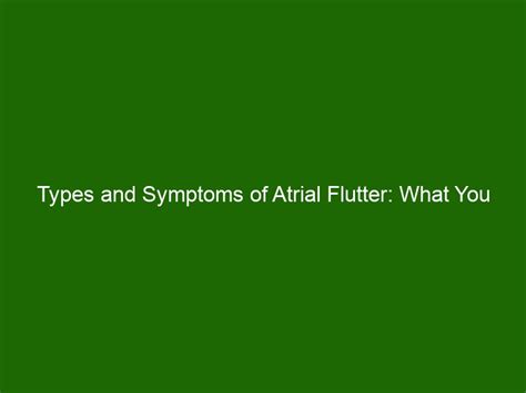 Types And Symptoms Of Atrial Flutter What You Need To Know Health And Beauty