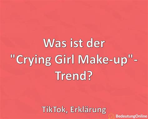 Was Ist Der Crying Girl Make Up Trend Tiktok Erklärung Bedeutung