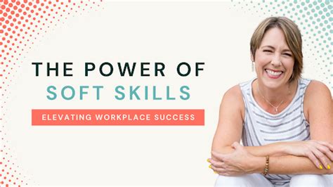 The Power Of Soft Skills Elevating Workplace Success