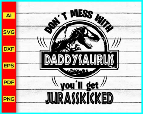 Dont Mess With Daddysaurus Svg Jurassic Park Svg Daddy Papa Dad Sau
