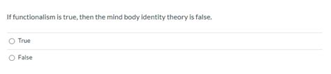 Solved If Functionalism Is True Then The Mind Body Identity