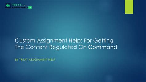 Custom Assignment Help For Getting The Content Regulated On Command By