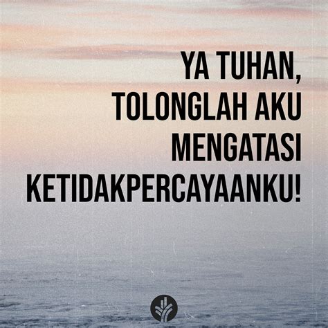 Ya Tuhan Tolonglah Aku Mengatasi Ketidakpercayaanku Santapan Rohani