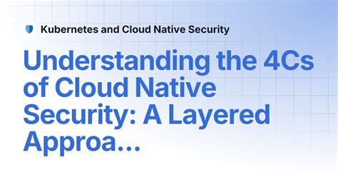 Understanding The 4cs Of Cloud Native Security A Layered Approach Kubernetes And Cloud Native