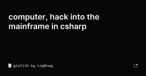Gistlib Computer Hack Into The Mainframe In Csharp