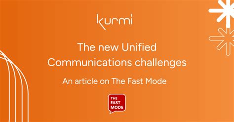 The New Unified Communications Challenges An Article On The Fast Mode Kurmi Software
