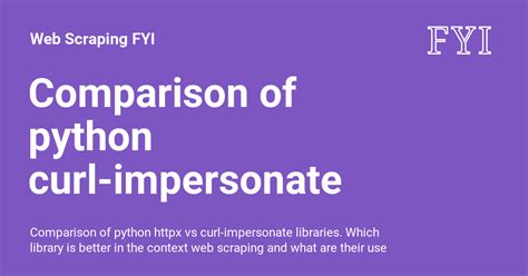 Comparison Of Python Curl Impersonate Vs X Libraries Web Scraping Fyi