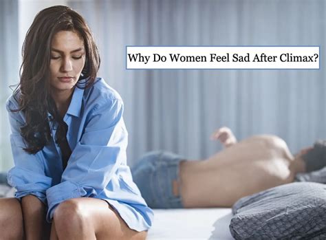 Why Do Women Feel Sad After Climax