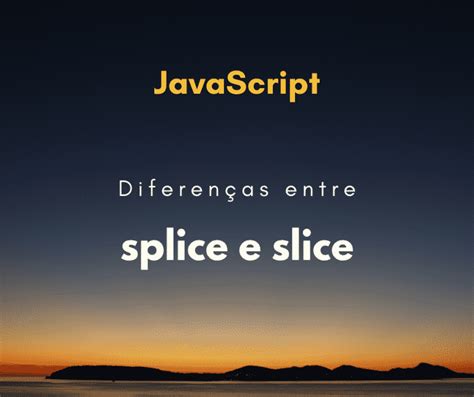 Diferenças entre splice e slice em JavaScript Hora de Codar