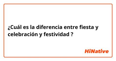 ¿cuál Es La Diferencia Entre Fiesta Y Celebración Y Festividad