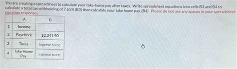 Solved You Are Creating A Spreadsheet To Calculate Your Take Home Pay After Taxes Write