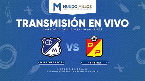 En Vivo Millonarios Vs Pereira Finalización 2023 Mundo Millos