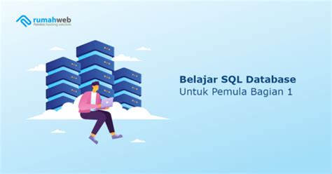 Belajar Sql Database Untuk Pemula Bagian 1 Rumahweb
