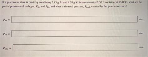 Solved If A Gaseous Mixture Is Made By Combining 3 83 G Ar Chegg