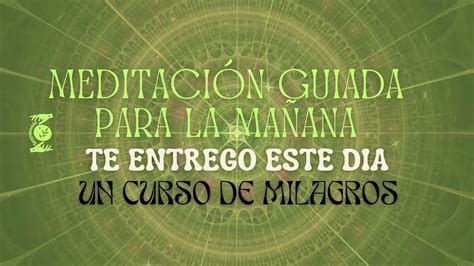 meditación guiada para comenzar el día ucdm ucdmchile