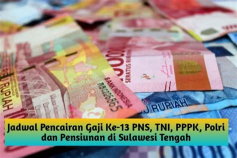 CATAT YA Gaji Ke 13 PNS PPPK TNI Polri Dan Pensiunan Di Sulawesi