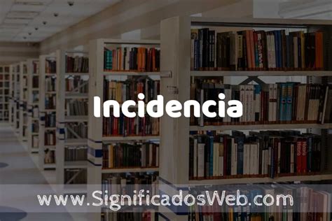 Concepto De Incidencia ️ Significado Y Definición