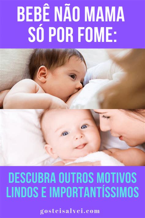 Bebê Não Mama Só Por Fome Descubra Outros Motivos Lindos E