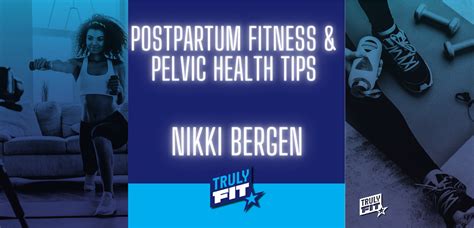 Postpartum Fitness And Pelvic Health Tips Nikki Bergen Trulyfit Blog