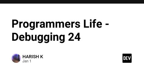 Programmers Life Debugging 24 Dev Community