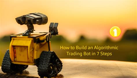 How To Build An Algorithmic Trading Bot In 7 Steps