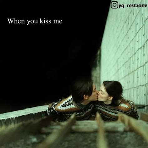 When You Kiss Me Quotes And Writings By Rest Zone Yourquote