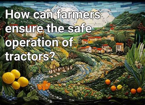 How Can Farmers Ensure The Safe Operation Of Tractors Agriculture
