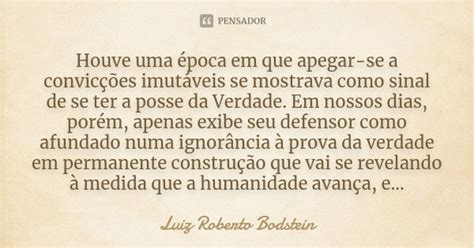 Houve Uma época Em Que Apegar Se A Luiz Roberto Bodstein Pensador