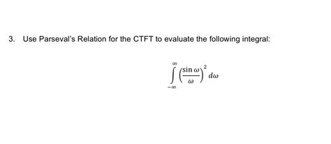 solved 3 use parseval s relation for the ctft to evaluate