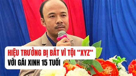 Hiệu trưởng trâu già thích gặm cỏ non bị bắt vì tội XYZ với gái