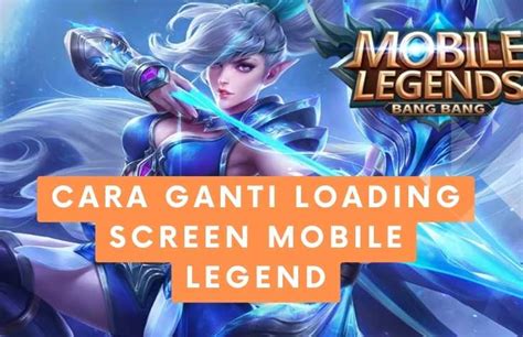 Cara Mengganti Loading Screen Mobile Legend Terbaru 2023 Biar Makin