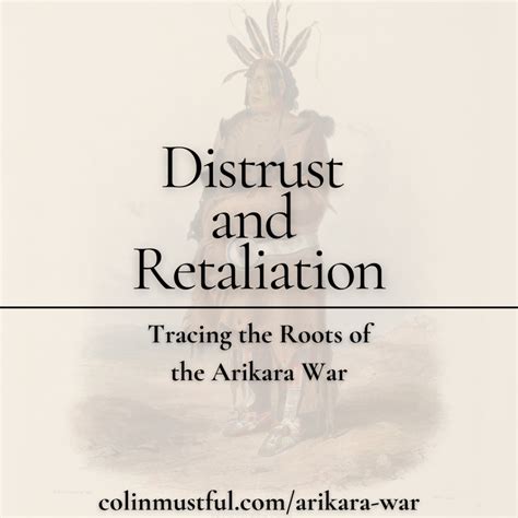 Distrust And Retaliation Tracing The Roots Of The Arikara War Colin