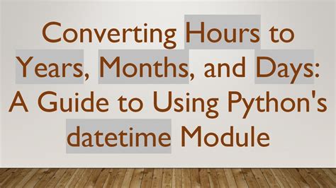 Converting Hours To Years Months And Days A Guide To Using Pythons