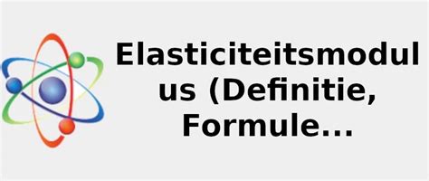 Elasticiteitsmodulus 💪 Definitie Formules Oorsprong En Voorbeelden 2021