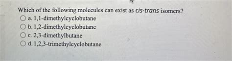 Solved Which Of The Following Molecules Can Exist As