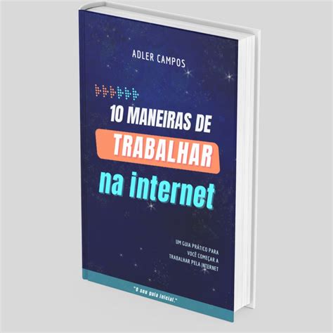 10 Maneiras De Trabalhar Na Internet De Casa Edy Adler Campos De