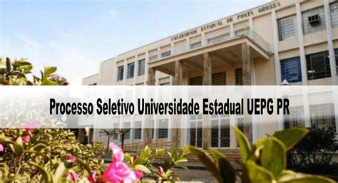 Processo Seletivo Universidade Estadual Uepg Pr Inscrições Encerradas