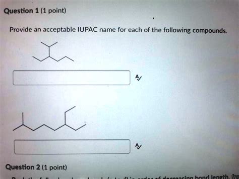 SOLVED: Question 1 (1 point) Provide an acceptable IUPAC name for each ...