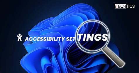 How To Make Windows 11 Accessible Ease Of Access