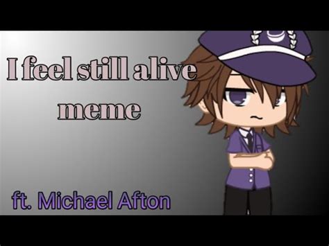 I Still Feel Alive Meme Fnaf With Michael Afton YouTube