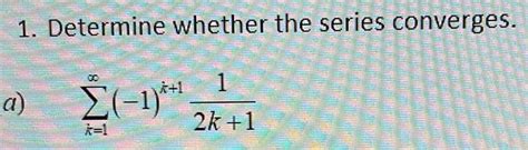 [answered] 1 Determine Whether The Series Converges A Go X 1 1 1 2k 1 Kunduz