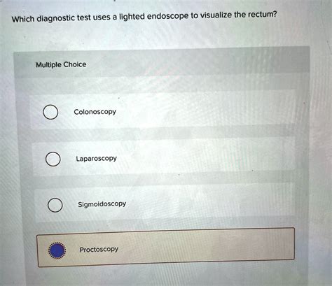 Which Diagnostic Test Uses A Lighted Endoscope To Visualize The Rectum