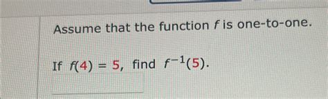 Solved Assume that the function f ﻿is one-to-one.If f(4)=5, | Chegg.com