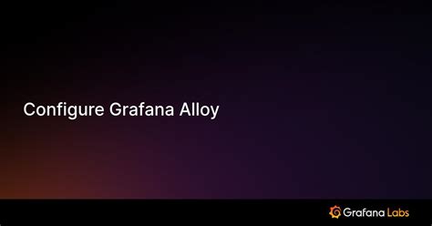 Configure Grafana Alloy Grafana Cloud Documentation